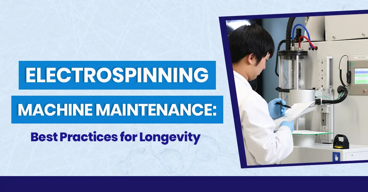 Electrospinning Machine Maintenance - Best Practices